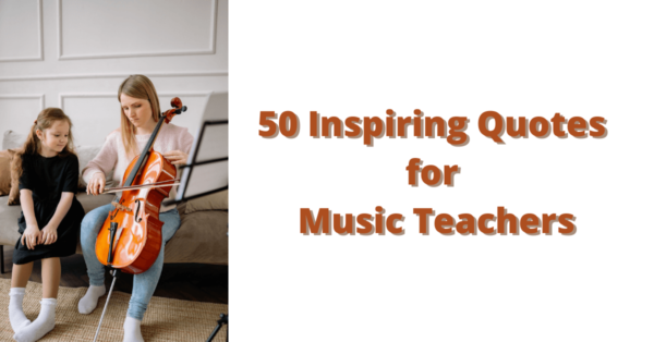 50 Inspiring Quotes for Music Teachers - Cherthemusic